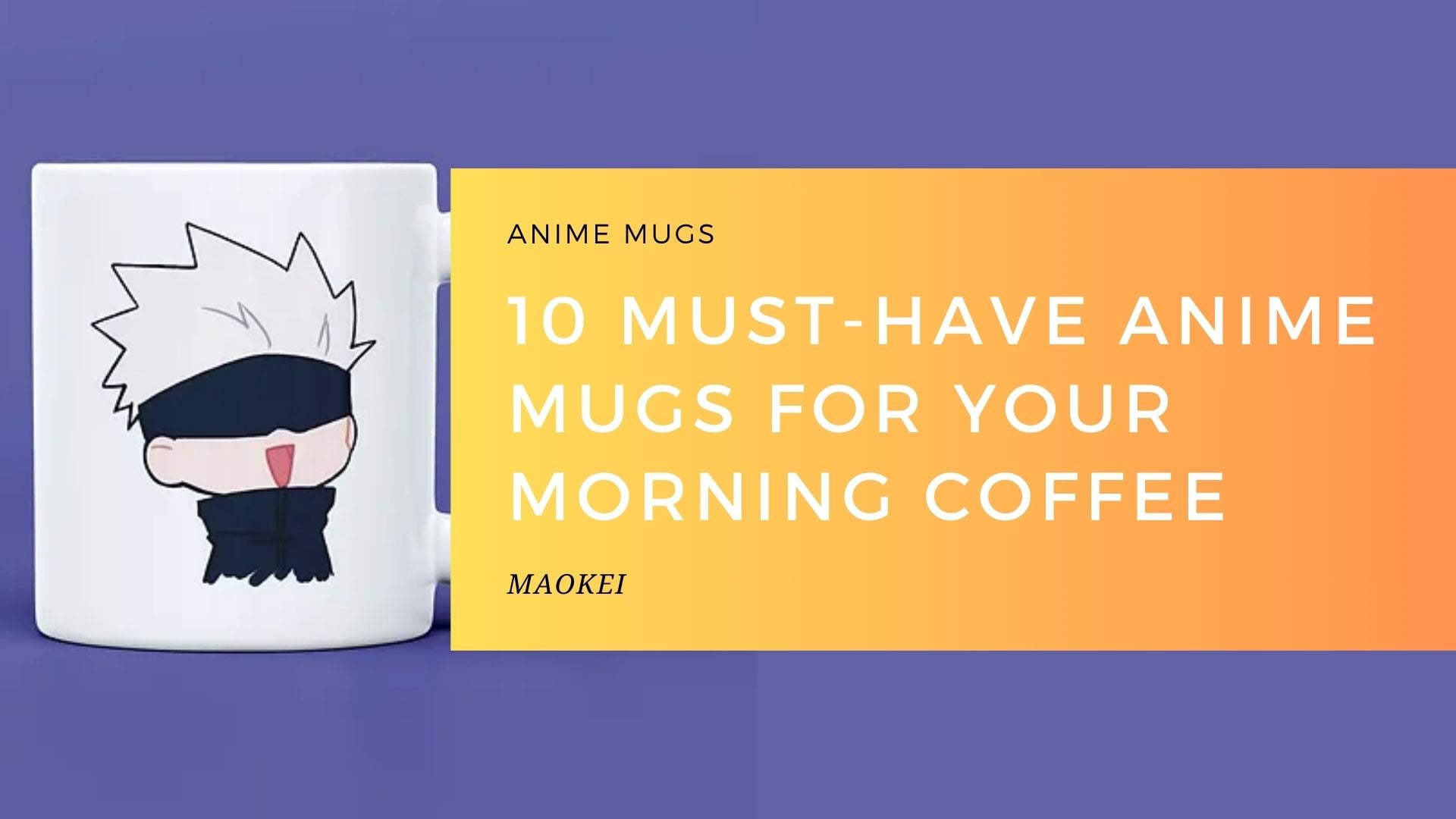 10 Must-Have Anime Mugs to Elevate Your Morning Coffee – MAOKEI
